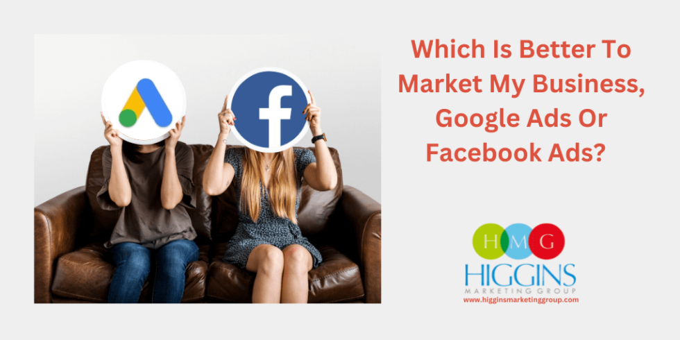 Which Is Better To Market My Business, Google Or Facebook Ads?